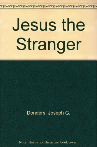 Jesus the Stranger: Reflections on the Gospels: Donders, Joseph G ...