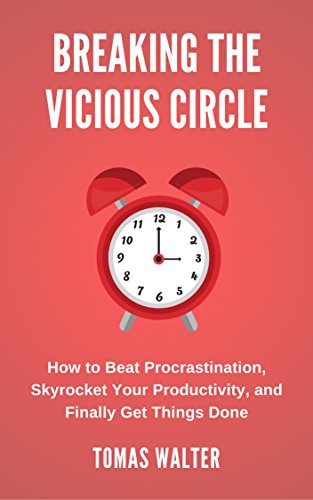 Breaking the Vicious Circle: How to Beat Procrastination, Skyrocket ...