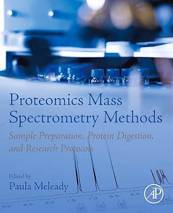 Proteomics Mass Spectrometry Methods: Sample Preparation, Protein ...