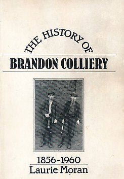 The History of Brandon Colliery 1856-1960: Laurie Moran: Amazon.com: Books