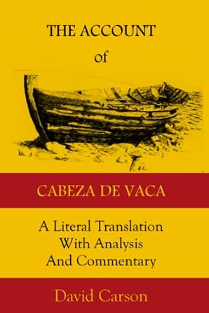 The Account of Cabeza de Vaca: A Literal Translation with Analysis and ...