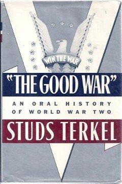 The Good War : An Oral History of World War Two: Terkel, Studs: Amazon ...