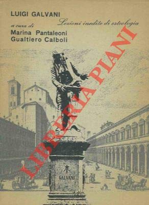 Luigi Galvani. Lezioni inedite di osteologia. : (PANTALEONI Marina ...