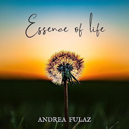Écouter Essence of life par Andrea Fulaz sur Amazon Music Unlimited