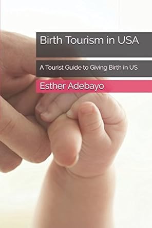 Birth Tourism in USA: A Tourist Guide to Giving Birth in US: Adebayo ...