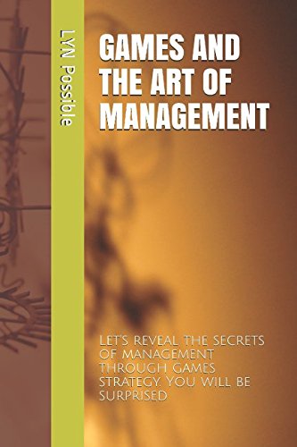 GAMES AND THE ART OF MANAGEMENT: Let's reveal the secrets of management ...
