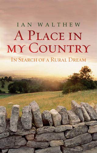 A Place In My Country: In Search of a Rural Dream: Walthew, Ian ...