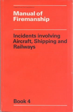 Manual of Firemanship: Book 4: Incidents Involving Aircraft, Shipping ...