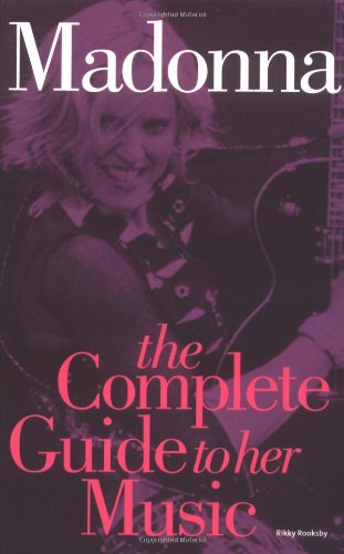 Madonna: The Complete Guide to Her Music (Complete Guide to the Music ...