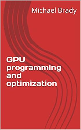 GPU programming and optimization (English Edition) eBook : Brady ...