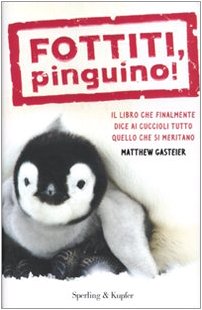 Amazon.com: Fottiti, pinguino! Il libro che finalmente dice ai cuccioli ...