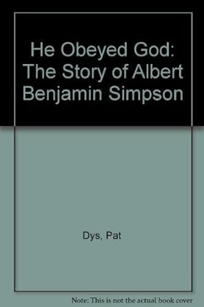 He Obeyed God: The Story of Albert Benjamin Simpson: Dys, Pat, Corbin ...