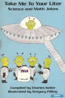 TAKE ME TO YOUR LITER: SCIENCE AND MATH JOKES: 9780590230001: Books ...