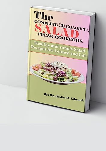 The complete 30 colorful salad freak cookbook: Healthy and simple Salad ...