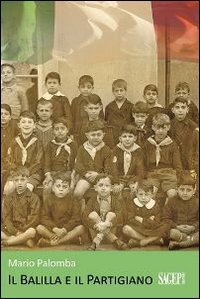Il balilla e il partigiano. La seconda guerra mondiale vista con gli ...