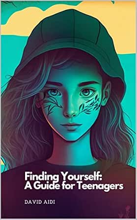 Finding Yourself: A Guide for Teenagers eBook : Aidi, David: Amazon.co ...