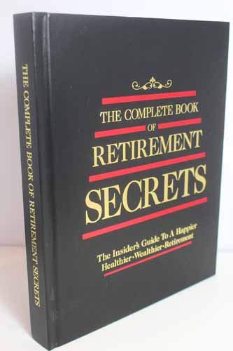 The Complete Book of Retirement Secrets: Boardroom Classics (pub ...