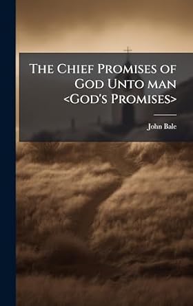 The Chief Promises of God Unto man : Bale, John: Amazon.co.za: Books