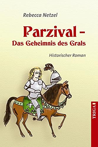 Parzival - Das Geheimnis des Grals: Historischer Roman : Netzel ...