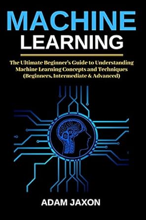 Machine Learning: The Ultimate Beginner's Guide to Understanding ...