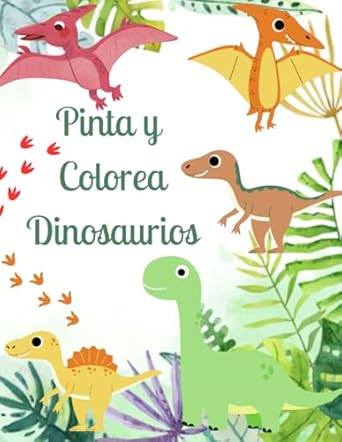 Pinta y Colorea Dinosaurios 2: Explora la era prehistórica a través del ...