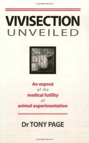 Vivisection Unveiled: An Exposé of the Medical Futility of Animal ...