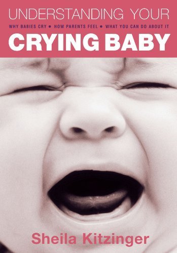 Understanding Your Crying Baby: Why Babies Cry, how parents feel and ...