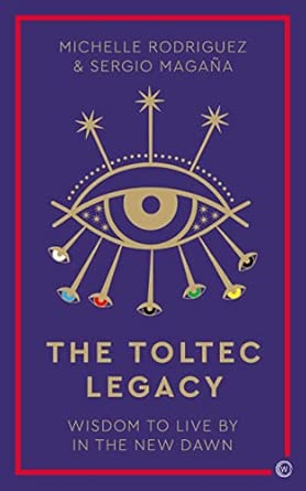 The Toltec Legacy: Wisdom to Live by in the New Dawn: Rodriguez ...