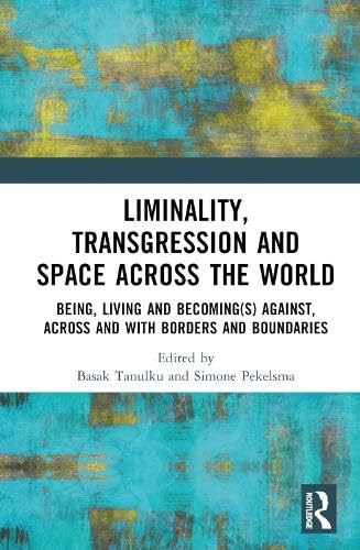 Liminality, Transgression and Space Across the World: Being, Living and ...