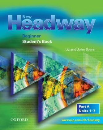 New Headway. Beginner. Student's Book. Part A/Units 1-7. English Course ...