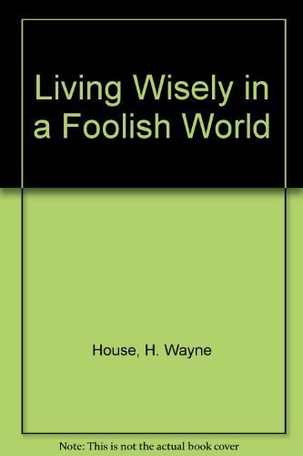 Living Wisely in a Foolish World: A Contemporary Look at the Wisdom of ...