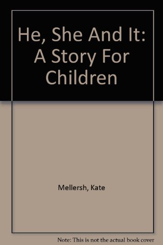He, she and it: a story for children: MELLERSH, Kate: Amazon.com: Books