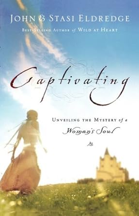 Captivating: Unveiling the Mystery of a Woman's Soul : Eldredge, John, Eldredge, Stasi: Amazon ...