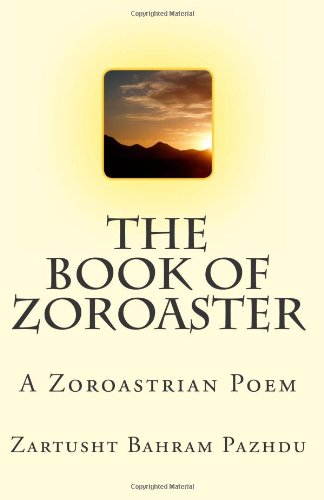 The Book of Zoroaster: A Zoroastrian Poem: Pazhdu, Zartusht Bahram ...
