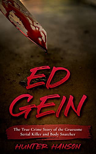 Amazon.com: Ed Gein: The True Crime Story of the Gruesome Serial Killer ...