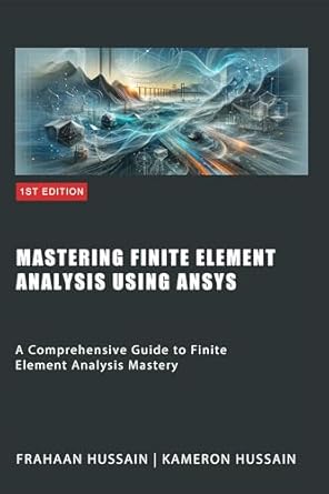 Mastering Finite Element Analysis Using Ansys, Hussain, Frahaan, Hussain, Kameron, eBook ...