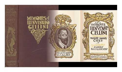The Memoirs of Benvenuto Cellini - Son of Master Giovanni Cellini, the ...