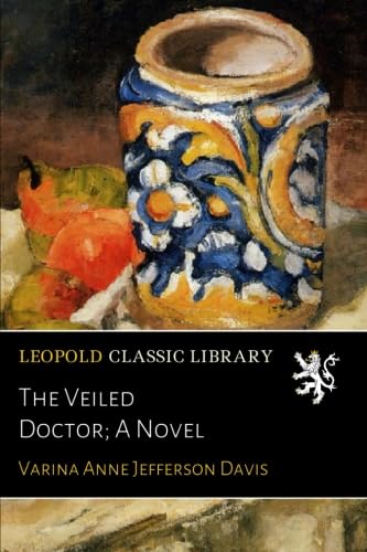 The Veiled Doctor; A Novel: Davis, Varina Anne Jefferson: Amazon.com: Books