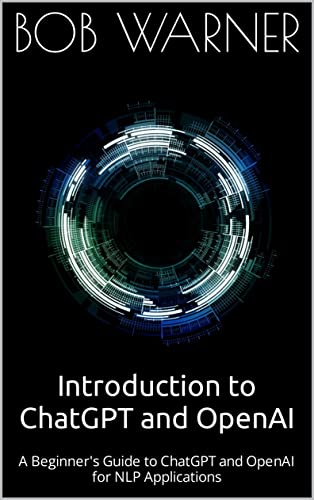 Introduction To Chatgpt And Openai A Beginners Guide To Chatgpt And Openai For Nlp