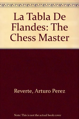 LA Tabla De Flandes/the Chess Master: Perez-Reverte, Arturo ...
