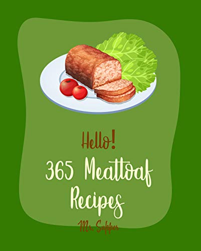 Amazon.com: Hello! 365 Meatloaf Recipes: Best Meatloaf Cookbook Ever ...