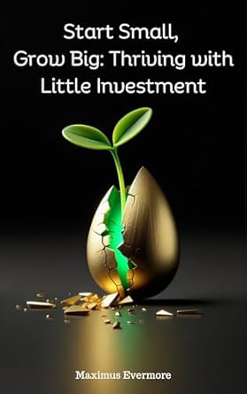 Amazon.com: Start Small, Grow Big: Thriving with Little Investment ...