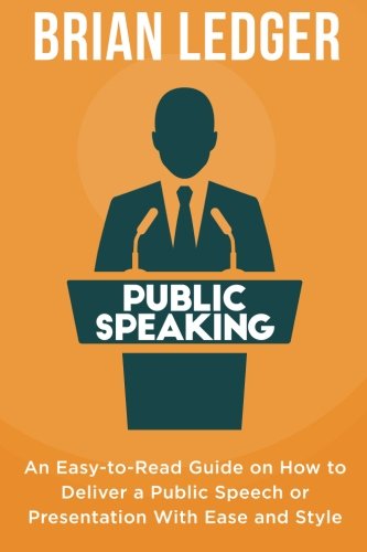 Public Speaking: An Easy-to-Read Guide on How to Deliver a Public ...
