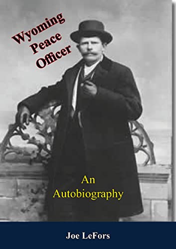 Amazon.com: Wyoming Peace Officer: An Autobiography eBook : LeFors, Joe ...