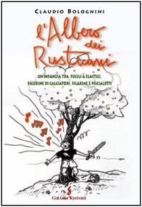 L'albero dei rusticani. Un'infanzia tra fucili a elastici, figurine di ...