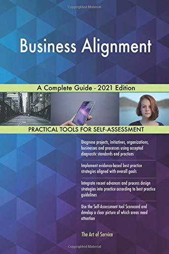 Business Alignment A Complete Guide - 2021 Edition: The Art of Service ...
