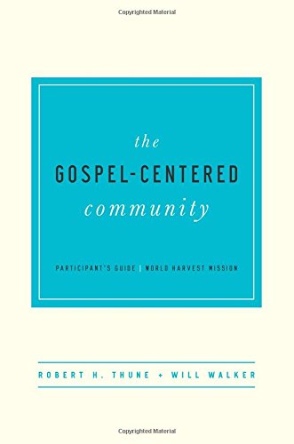 The Gospel-Centered Community: Robert H. Thune, Will Walker ...