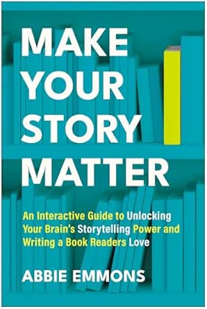 Make Your Story Matter: An Interactive Guide to Unlocking Your Brain's ...