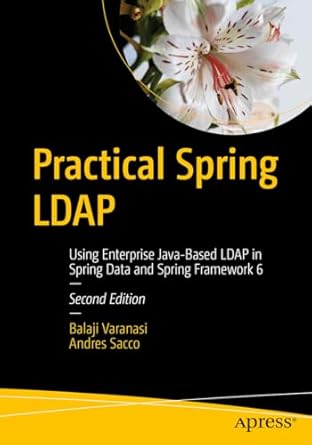 Practical Spring LDAP: Using Enterprise Java-Based LDAP in Spring Data and Spring Framework 6 ...