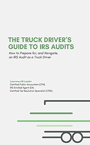 The Truck Driver's Guide to IRS Audits: How to Prepare for, and ...